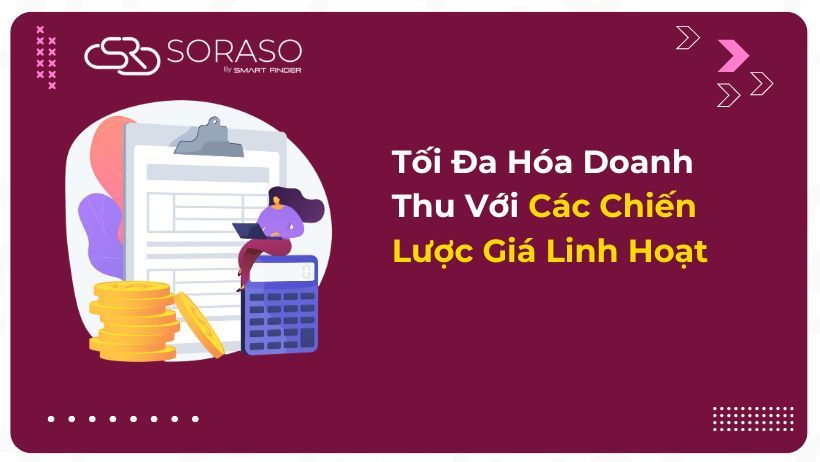 Tối Đa Hóa Doanh Thu Với Các Chiến Lược Giá Linh Hoạt | Soraso